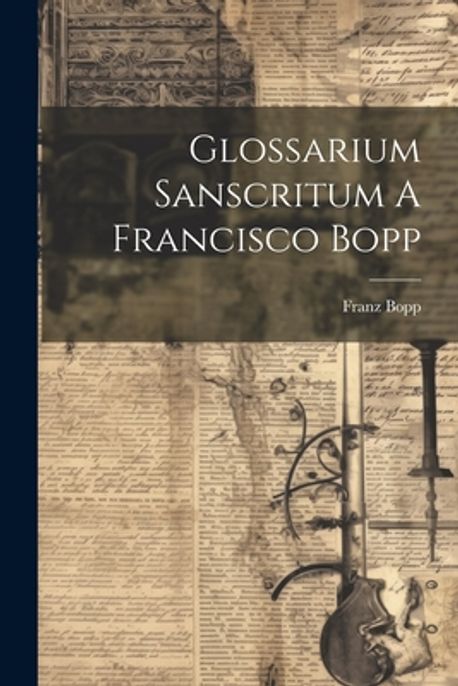Glossarium Sanscritum A Francisco Bopp | Bopp, Franz - 교보문고