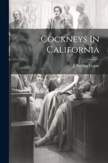Cockneys In California | Coyne, J. Stirling (Joseph Stirling) - 교보문고
