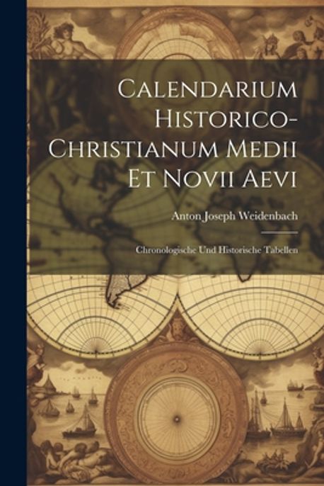 Calendarium Historico-christianum Medii Et Novii Aevi | Weidenbach ...
