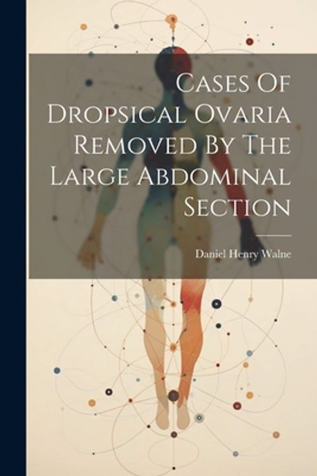 Cases Of Dropsical Ovaria Removed By The Large Abdominal Section ...