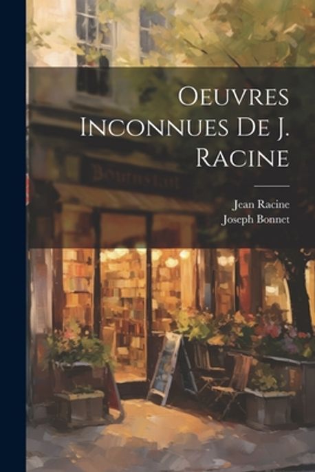 Oeuvres Inconnues De J. Racine | Racine, Jean Baptiste - 교보문고