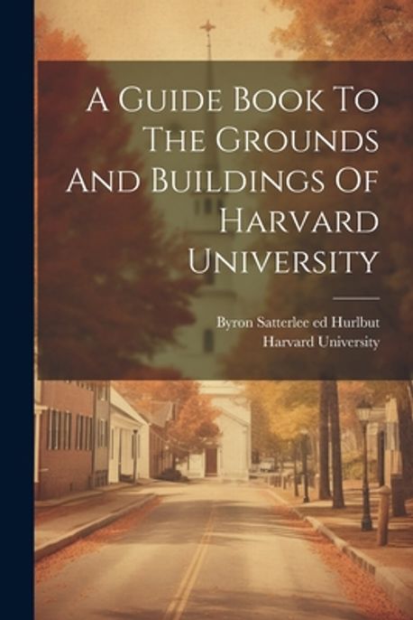A Guide Book To The Grounds And Buildings Of Harvard University ...