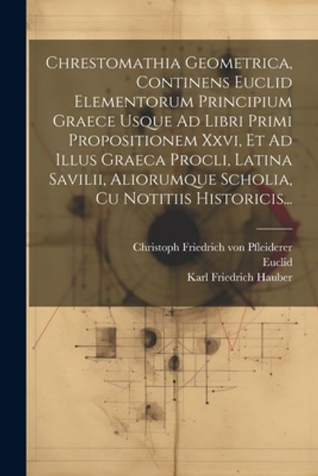 Chrestomathia Geometrica, Continens Euclid Elementorum Principium ...