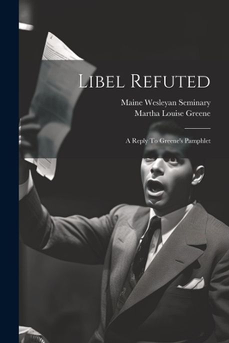 Libel Refuted | Seminary, Maine Wesleyan - 교보문고