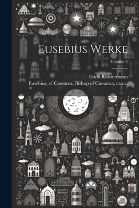Eusebius Werke; Volume 5 | Eusebius, Of Caesarea Bishop of Caes - 교보문고
