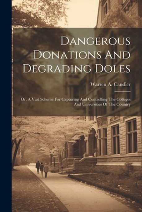Dangerous Donations And Degrading Doles; Or, A Vast Scheme For ...