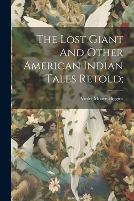 The Lost Giant And Other American Indian Tales Retold; | Moore, Higgins ...
