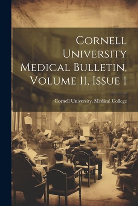 Cornell University Medical Bulletin, Volume 11, Issue 1 | Cornell ...