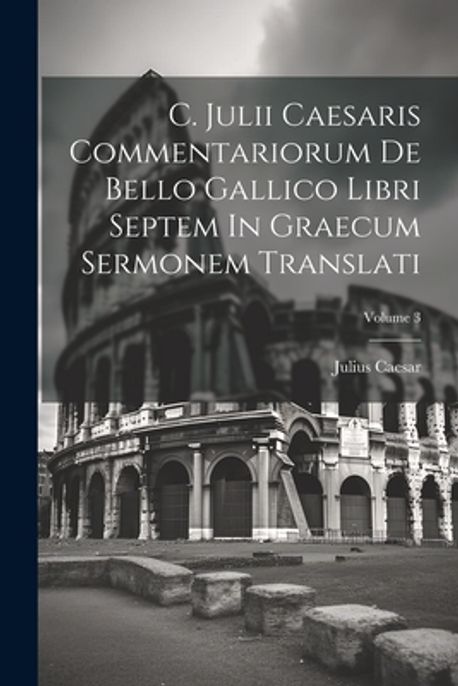 C. Julii Caesaris Commentariorum De Bello Gallico Libri Septem In ...