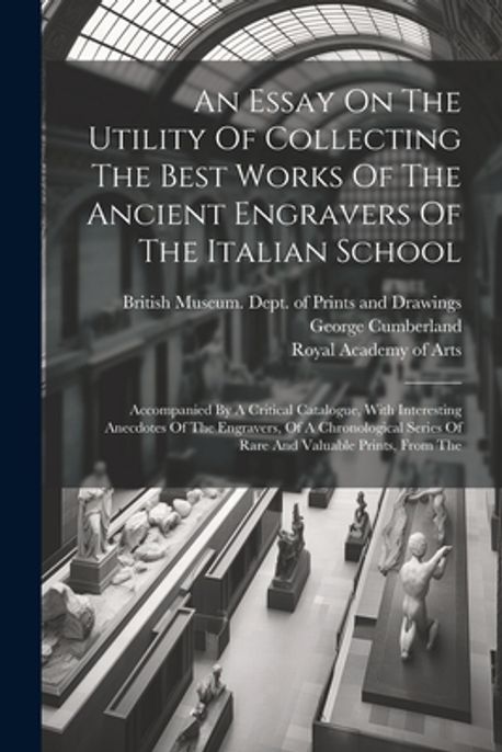 An Essay On The Utility Of Collecting The Best Works Of The Ancient ...