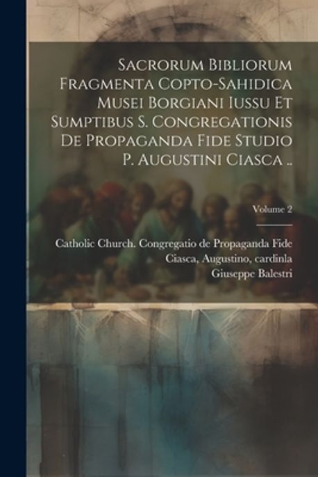 Sacrorum Bibliorum Fragmenta Copto-sahidica Musei Borgiani Iussu et ...