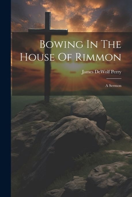 Bowing In The House Of Rimmon | James Dewolf Perry (Bp ) - 교보문고
