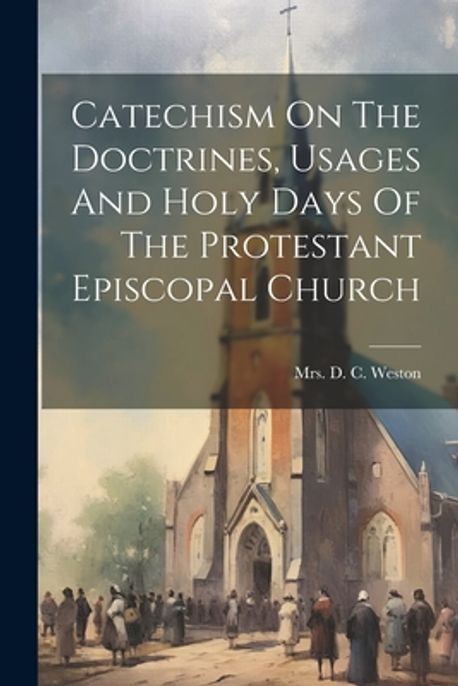 Catechism On The Doctrines, Usages And Holy Days Of The Protestant ...