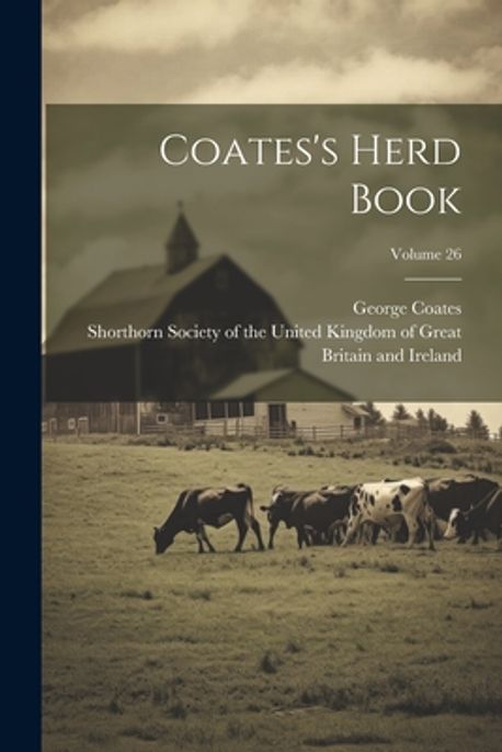 Coates's Herd Book; Volume 26 | Coates, George - 교보문고