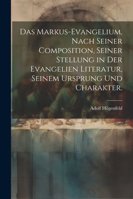 Das Markus-Evangelium, nach seiner Composition, seiner Stellung in der ...