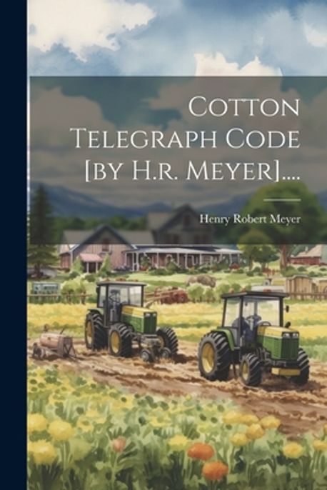 Cotton Telegraph Code [by H.r. Meyer].... | Meyer, Henry Robert - 교보문고