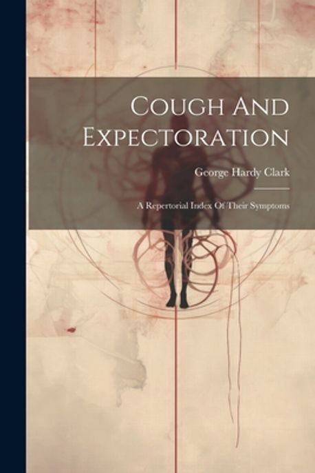 Cough And Expectoration | Clark, George Hardy - 교보문고