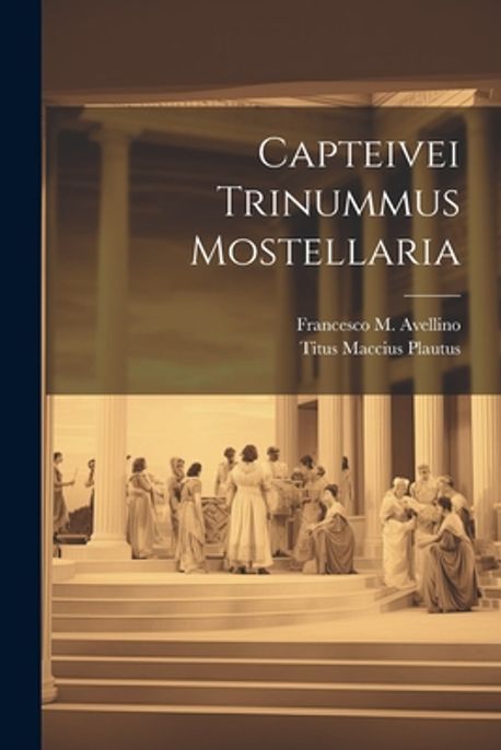 Capteivei Trinummus Mostellaria | Plautus, Titus Maccius - 교보문고