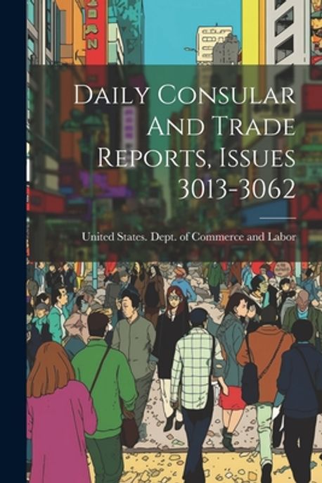 Daily Consular And Trade Reports, Issues 3013-3062 | United States Dept ...