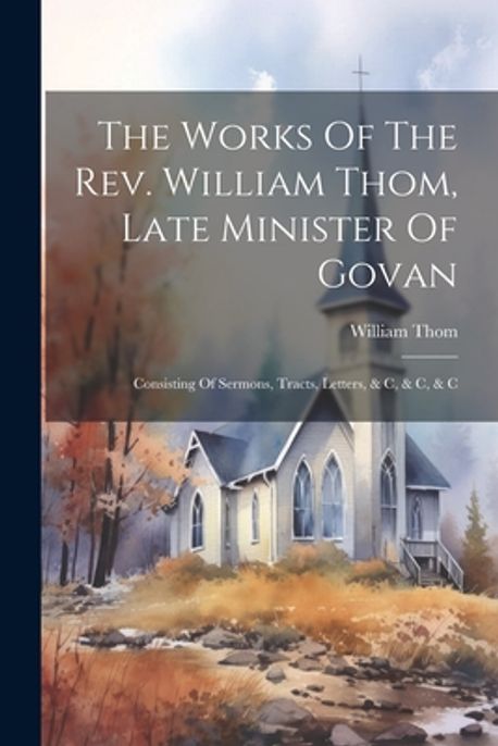 The Works Of The Rev. William Thom, Late Minister Of Govan | 1710-1790 ...