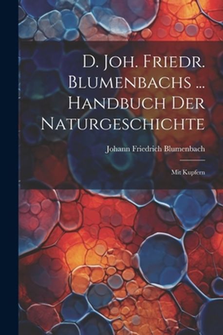 D. Joh. Friedr. Blumenbachs ... Handbuch Der Naturgeschichte ...