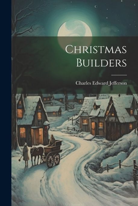 Christmas Builders | Jefferson, Charles Edward 1860-1937 - 교보문고