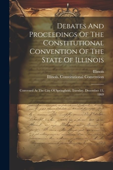 Debates And Proceedings Of The Constitutional Convention Of The State ...