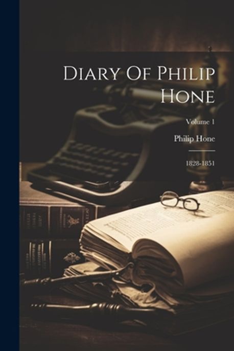 Diary Of Philip Hone | Hone, Philip - 교보문고