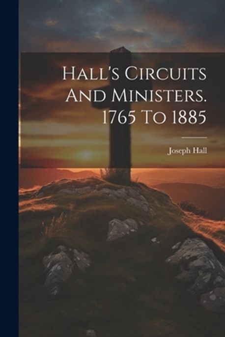Hall's Circuits And Ministers. 1765 To 1885 | Hall, Joseph - 교보문고