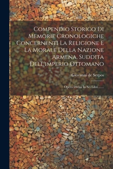 Compendio Storico Di Memorie Cronologiche Concernenti La Religione E La ...