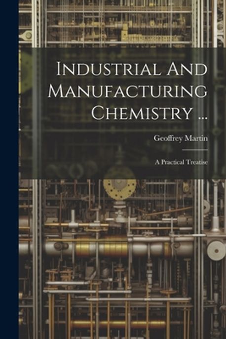 Industrial And Manufacturing Chemistry ... | Martin, Geoffrey - 교보문고