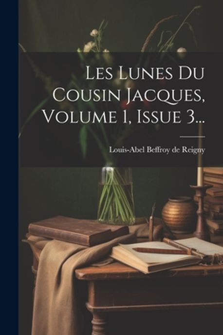Les Lunes Du Cousin Jacques, Volume 1, Issue 3... | Louis-Abel Beffroy ...