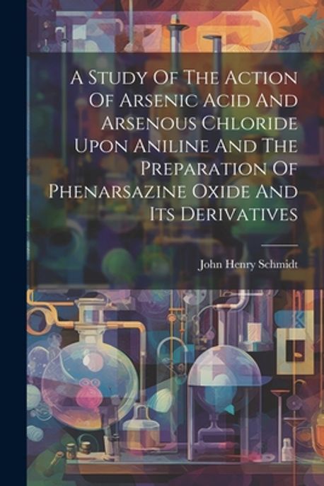 A Study Of The Action Of Arsenic Acid And Arsenous Chloride Upon ...