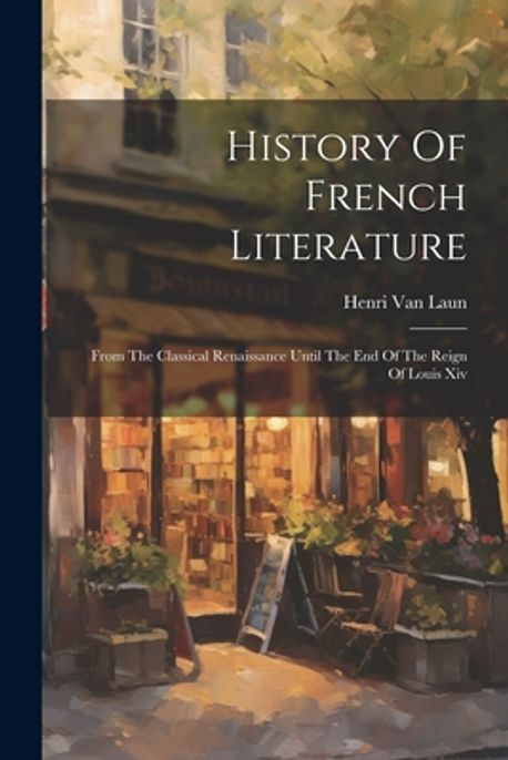 History Of French Literature | Laun, Henri Van - 교보문고