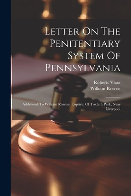 Letter On The Penitentiary System Of Pennsylvania | Vaux, Roberts - 교보문고