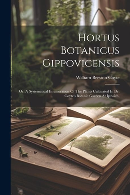 Hortus Botanicus Gippovicensis | Coyte, William Beeston - 교보문고