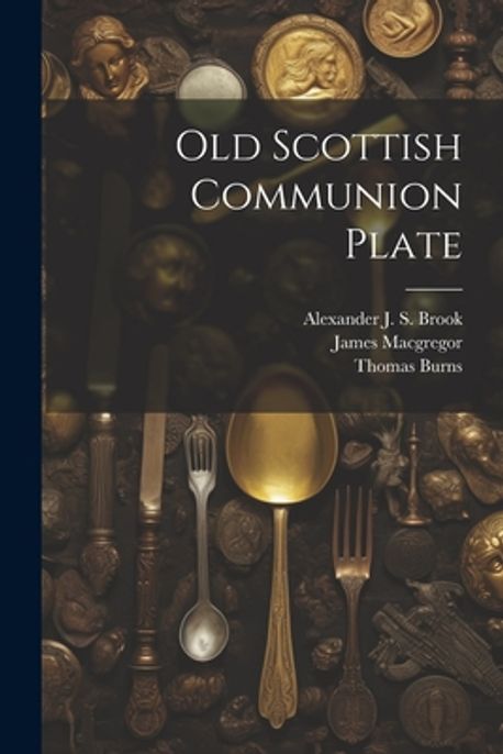 Old Scottish Communion Plate | Burns, Thomas - 교보문고