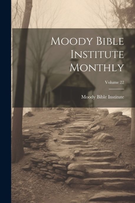 Moody Bible Institute Monthly; Volume 22 | Institute, Moody Bible - 교보문고