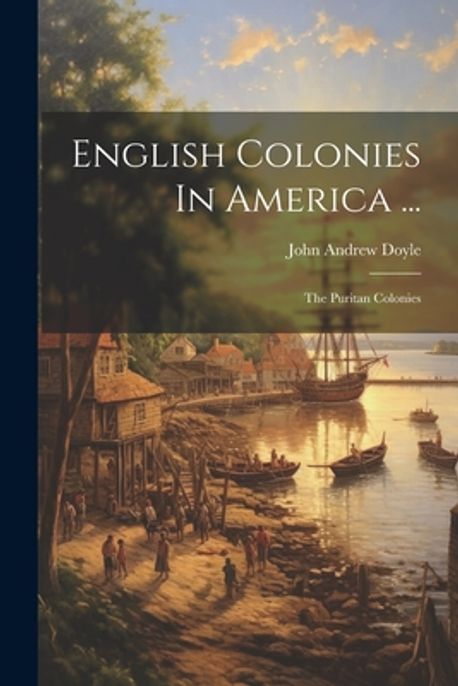 English Colonies In America ... | Doyle, John Andrew - 교보문고