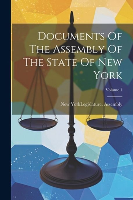 Documents Of The Assembly Of The State Of New York; Volume 1 | New York ...