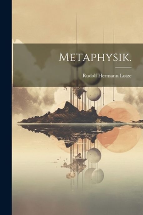 Metaphysik. | Lotze, Rudolf Hermann - 교보문고