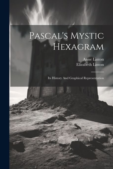Pascal's Mystic Hexagram | Linton, Anne - 교보문고