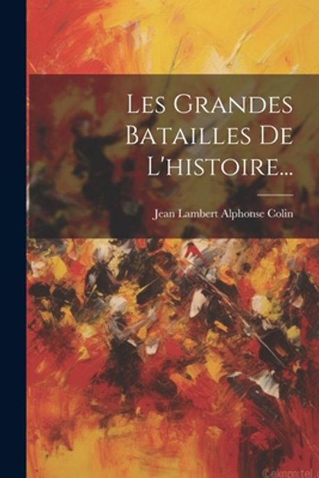 Les Grandes Batailles De L'histoire... | Jean Lambert Alphonse Colin - 교보문고