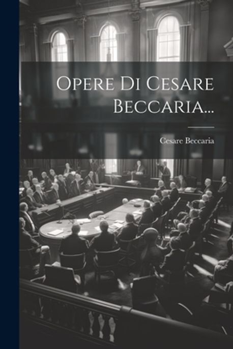 Opere Di Cesare Beccaria... | Beccaria, Cesare - 교보문고