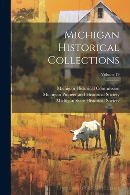 Michigan Historical Collections; Volume 19 | Commission, Michigan ...