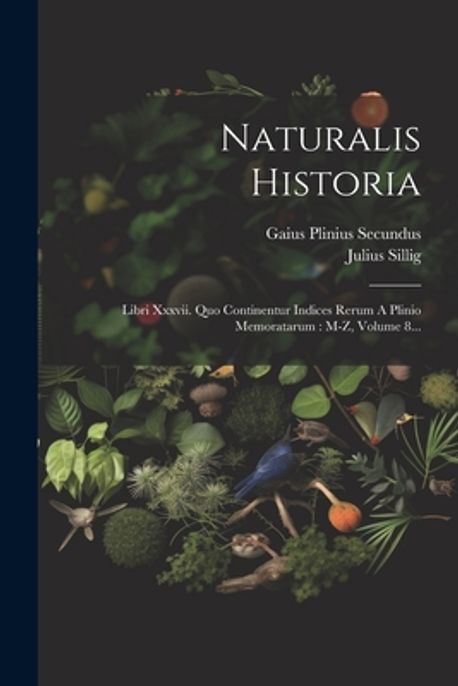 Naturalis Historia | Secundus, Gaius Plinius - 교보문고