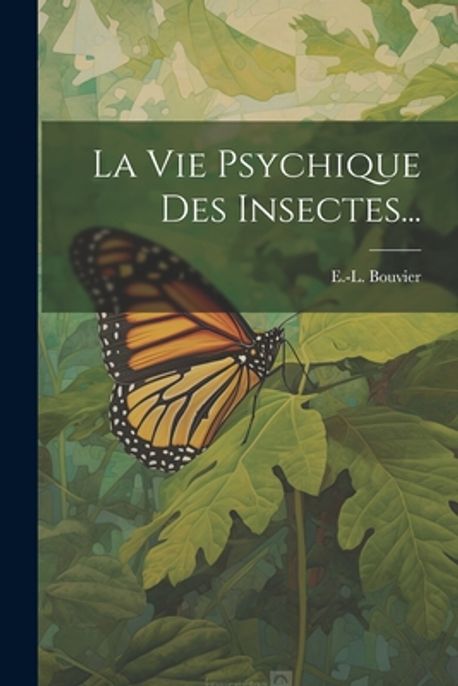 La Vie Psychique Des Insectes... | Bouvier, E. -L - 교보문고