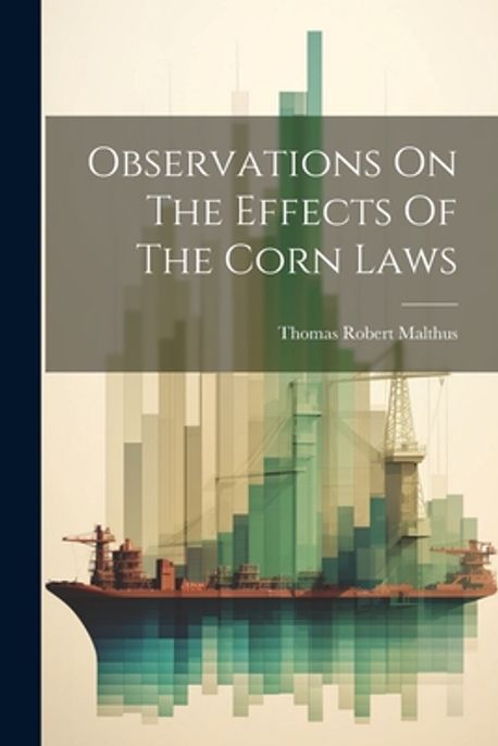 Observations On The Effects Of The Corn Laws | Malthus, Thomas Robert ...