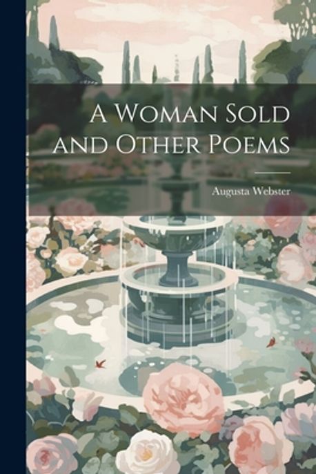A Woman Sold and Other Poems | Webster, Augusta - 교보문고