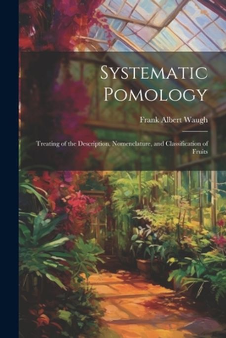Systematic Pomology | Waugh, Frank Albert - 교보문고